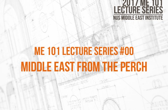 ME 101 Lecture Series 2017 – NUS – Middle East Institute